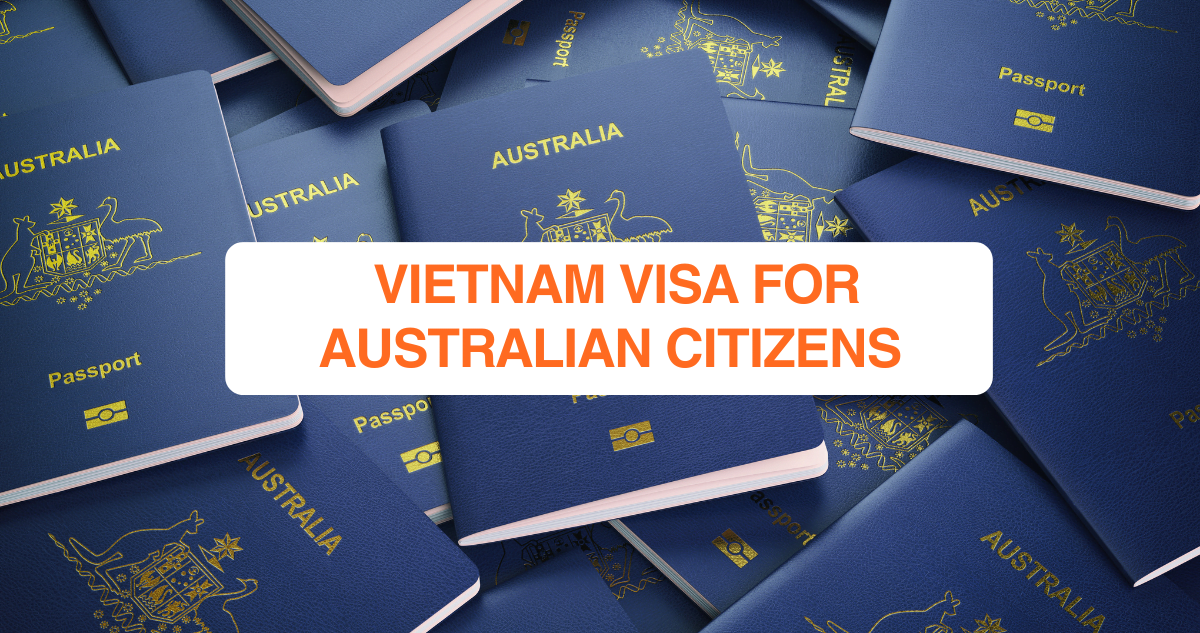 Vietnam visa for Australian Citizens - Requirements & Fees
